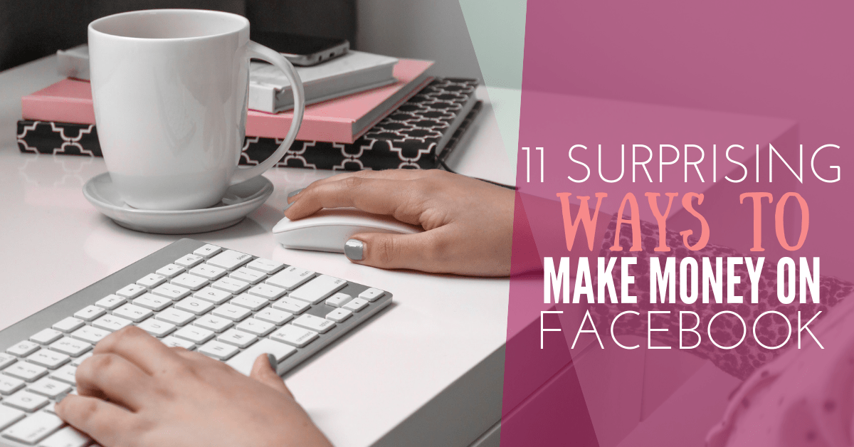 11 Surprising Ways to Make Money with Facebook - Budgets Made Easy