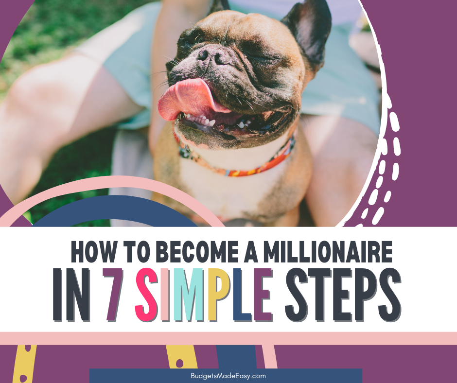 How to Become a Millionaire: 7 Simple Steps - Budgets Made Easy