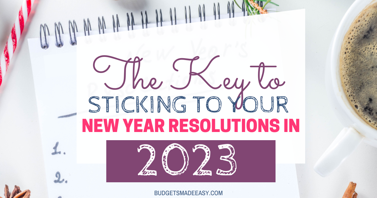 The Key to Sticking to Your New Year Resolutions in 2023 - Budgets Made ...