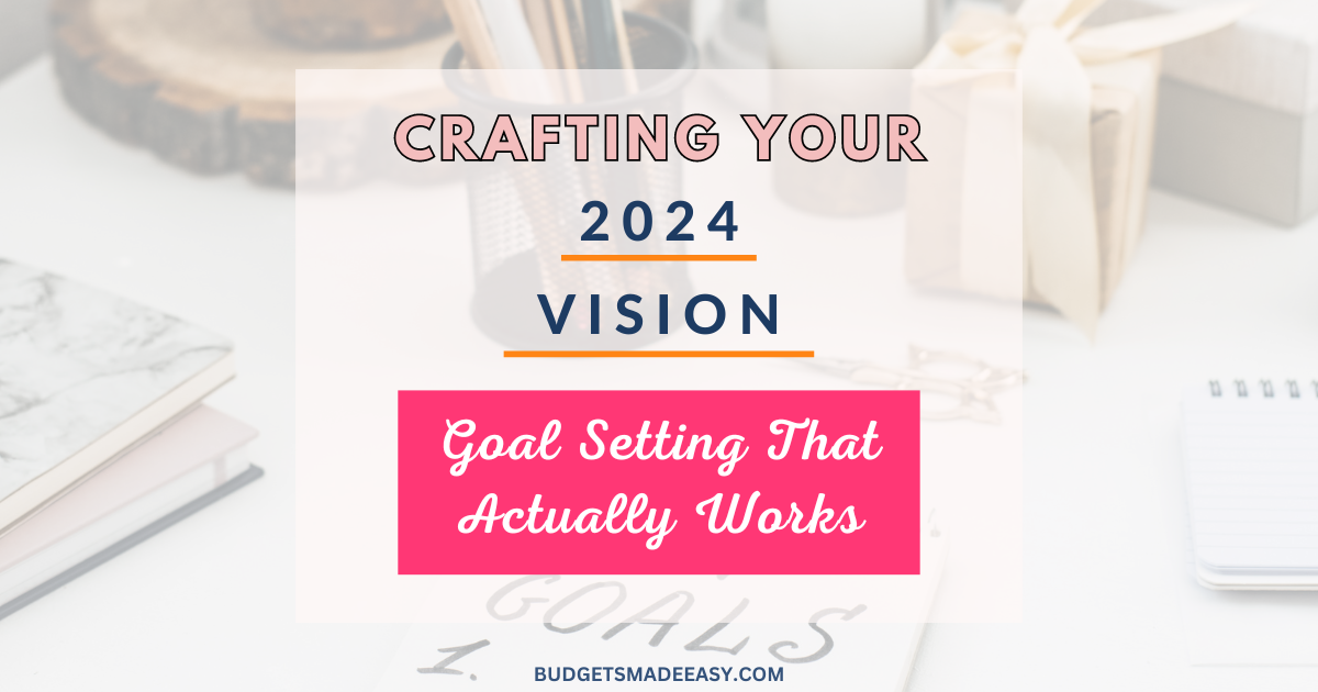 Crafting Your 2024 Vision: Goal Setting That Actually Works - Budgets ...